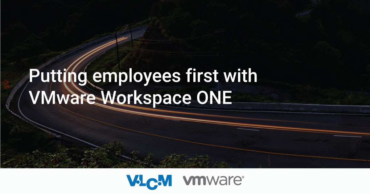 Putting Employees First with VMware Workspace ONE